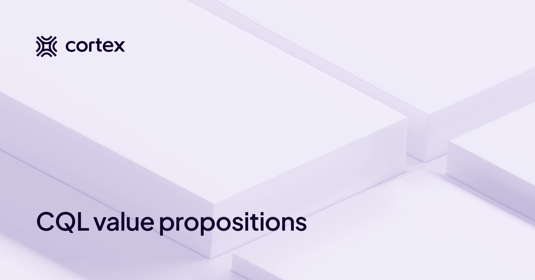 CQL value propositions | Cortex